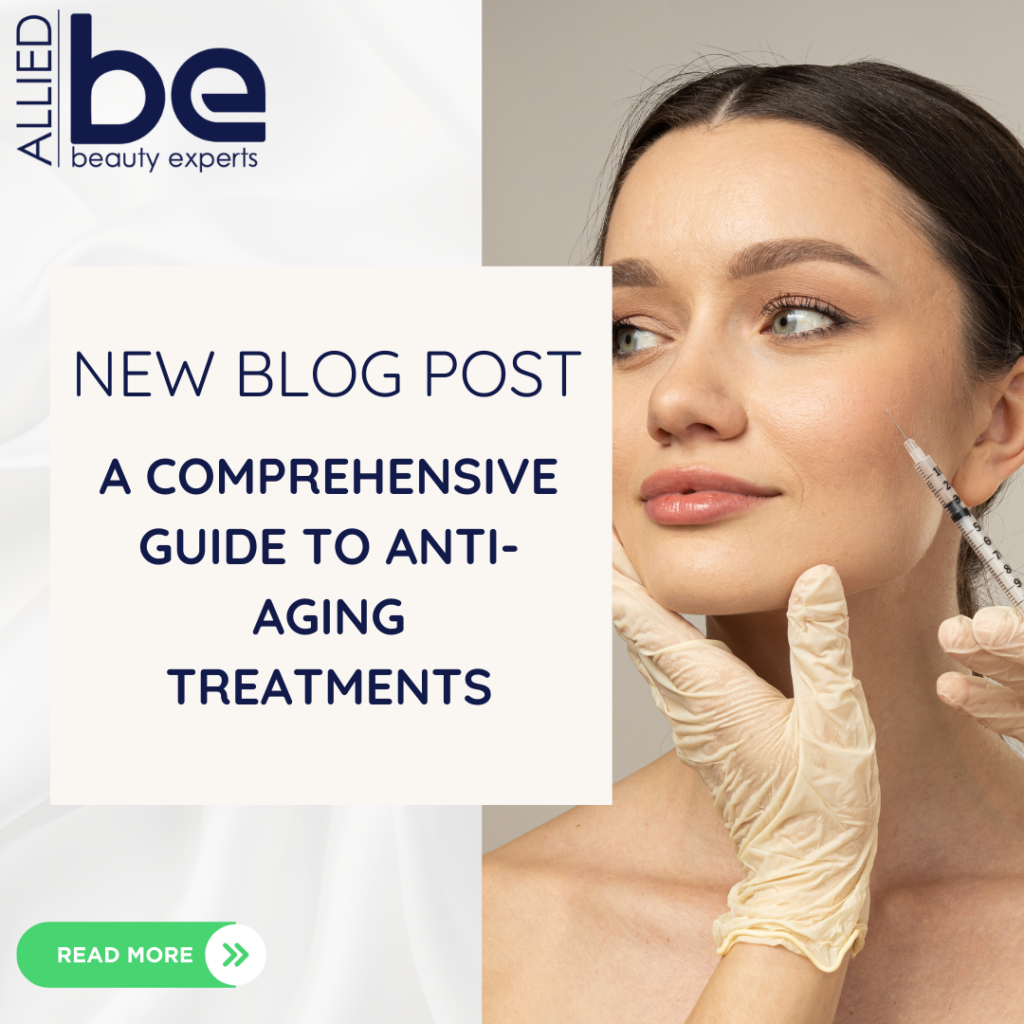 A Comprehensive Guide to Anti-Aging Treatments | Allied Beauty Experts